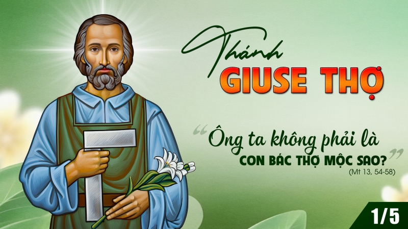 Thứ Tư - Lễ Thánh Giuse lao công : Thánh Giuse – Mẫu gương của lao động