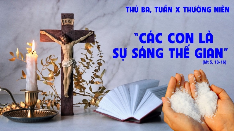 Thứ Ba Tuần X Thường Niên : CHÍNH ANH EM LÀ MUỐI CHO ĐỜI, ÁNH SÁNG CHO ...